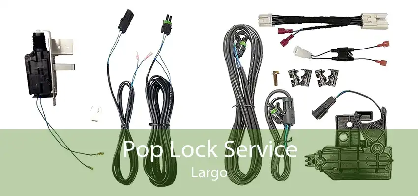 Pop Lock Service Largo | Pop Lock Service Experts